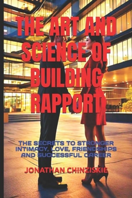 The Art and Science of Building Rapport | Chinziskie, Jonathan - 교보문고