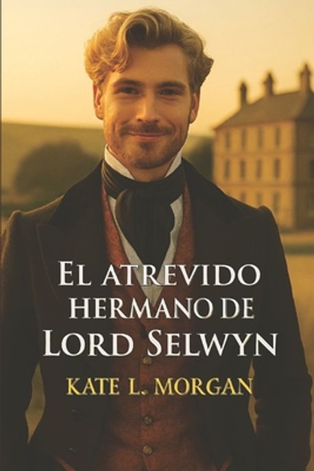 El atrevido hermano de Lord Selwyn | Morgan, Kate L. - 교보문고