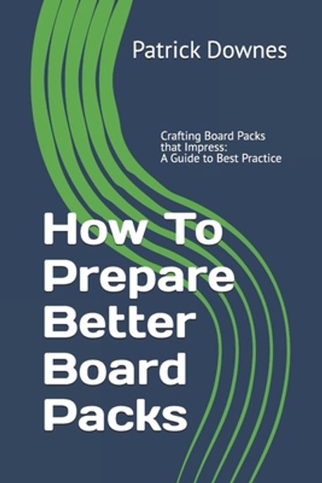 How To Prepare Better Board Packs | Downes, Patrick - 교보문고