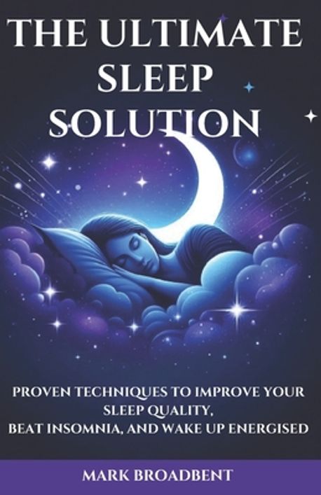 The Ultimate Sleep Solution | Broadbent, Mark - 교보문고