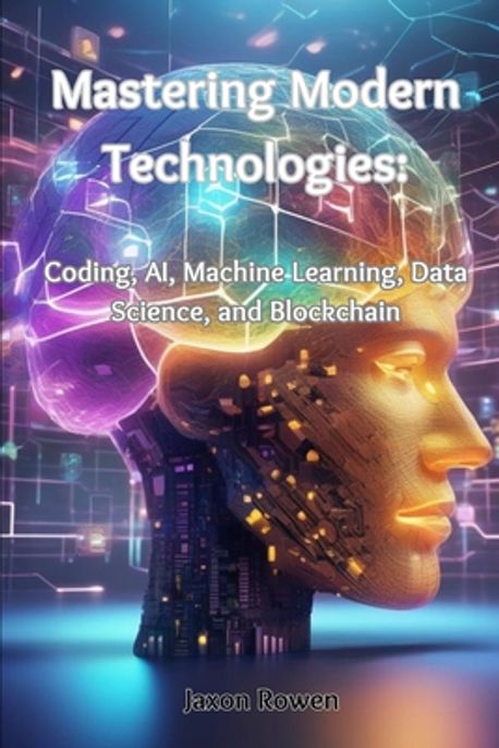 Mastering Modern Technologies | Rowen, Jaxon - 교보문고
