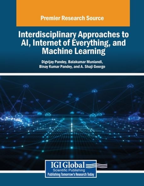 Interdisciplinary Approaches to AI, Internet of Everything, and Machine Learning | Pandey ...