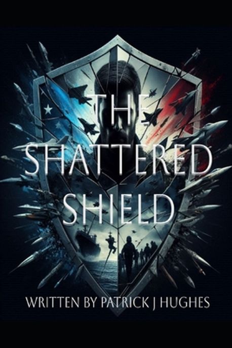 The Shattered Shield | Hughes, Patrick J. - 교보문고