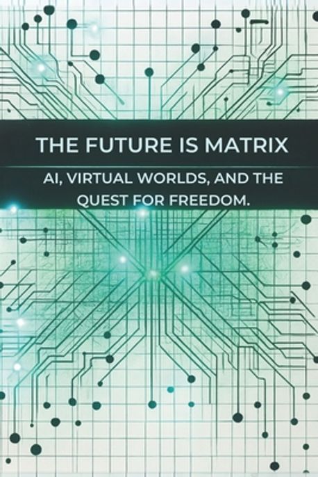 The Future is Matrix | Irmici, Ciro - 교보문고