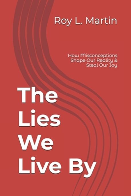 The Lies We Live By | Martin, Roy L. - 교보문고