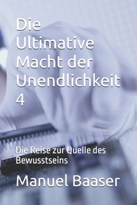 Die Ultimative Macht der Unendlichkeit 4 | Baaser, Manuel - 교보문고