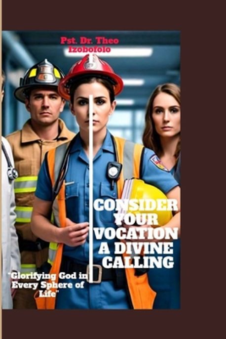 Consider Your Vocation a Divine Calling | Izobofolo, Pst Theo - 교보문고