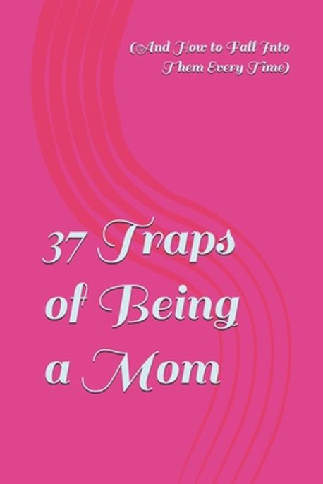 37 Traps of Being a Mom (And How to Fall Into Them Every Time) | Attis - 교보문고