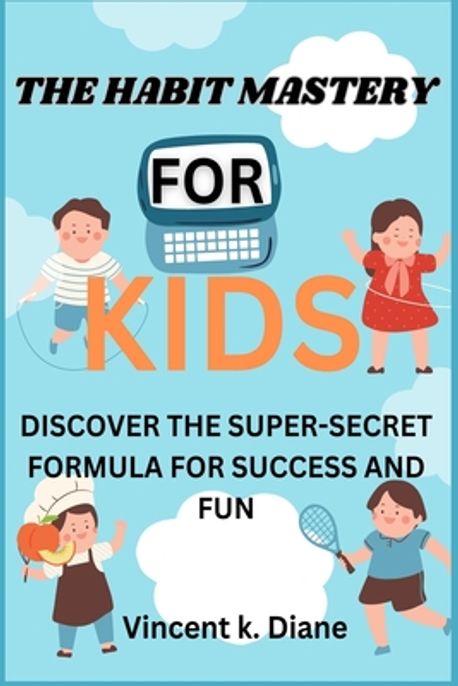 The Habit Mastery for Kids Discover the Super-Secret Formula for ...