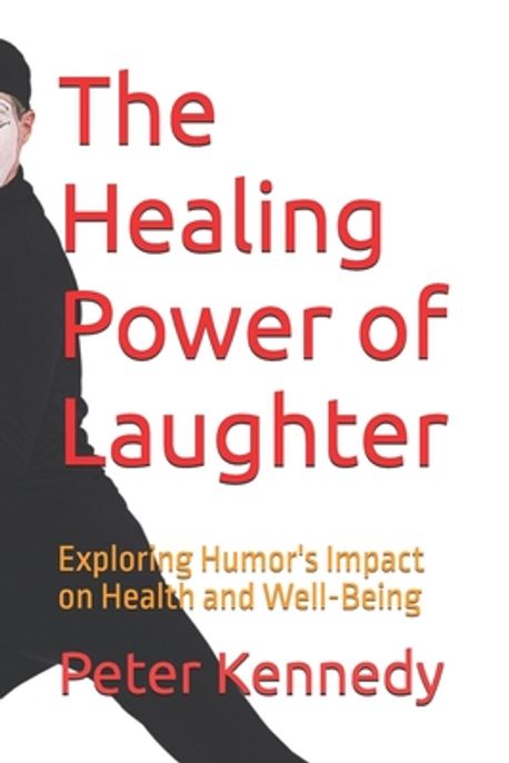 The Healing Power of Laughter | Kennedy, Peter - 교보문고