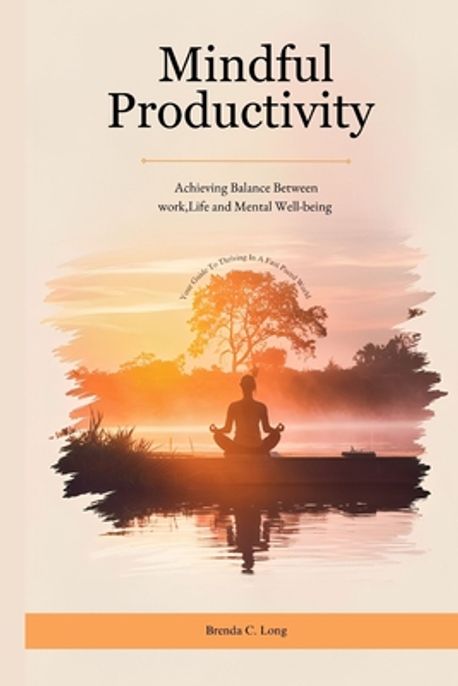 Mindful Productivity | Long, Brenda C. - 교보문고