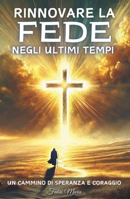 Rinnovare la Fede negli ultimi tempi | Fabio Maria - 교보문고