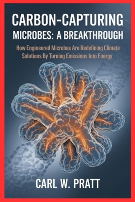 Carbon-Capturing Microbes | Pratt, Carl W. - 교보문고