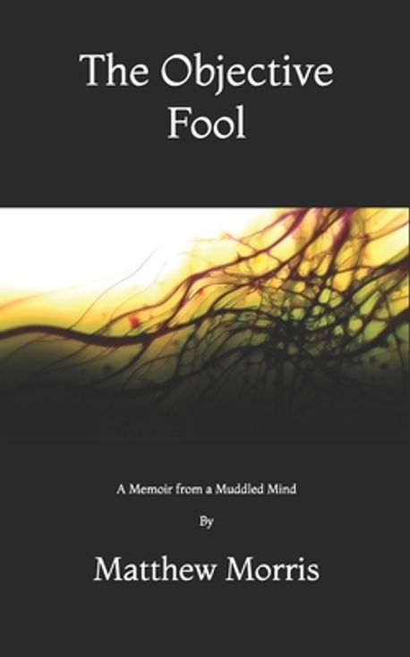The Objective Fool | Morris, Matthew - 교보문고