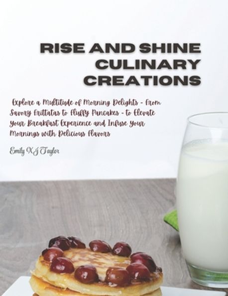 Rise and Shine Culinary Creations | Taylor, Emily Xj - 교보문고