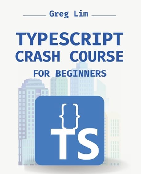 TypeScript Crash Course for Beginners | Lim, Greg - 교보문고