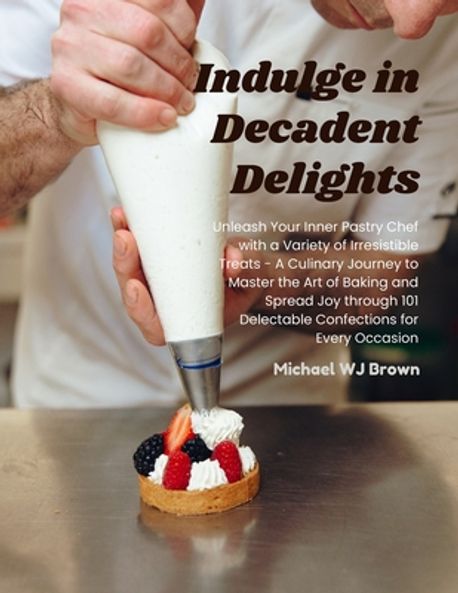 Indulge in Decadent Delights | Brown, Michael Wj - 교보문고