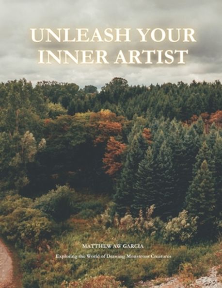 Unleash Your Inner Artist | Garcia, Matthew Aw - 교보문고