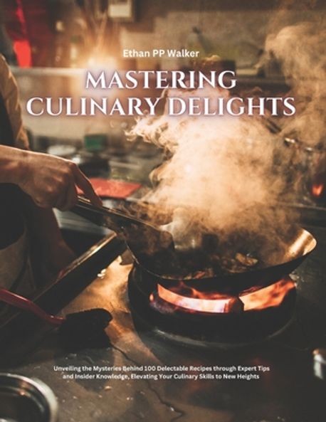 Mastering Culinary Delights | Walker, Ethan Pp - 교보문고