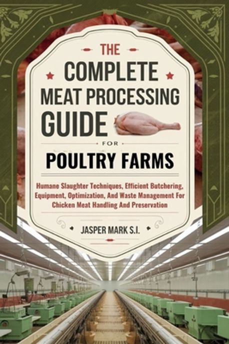 The Complete Meat Processing Guide for Poultry Farms | Mark S. I ...