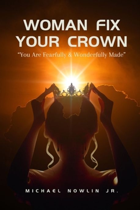Woman Fix Your Crown | Nowlin, Michael, Jr. - 교보문고