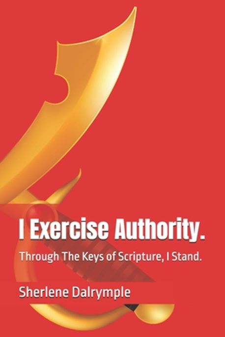 I Exercise Authority. | Dalrymple, Sherlene Anicia - 교보문고