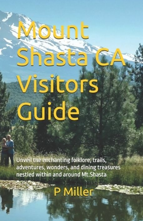 Mount Shasta CA Visitors Guide | Miller, P. - 교보문고