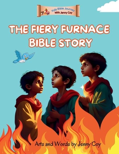 The Fiery Furnace Bible Story | Coy, Jenny - 교보문고