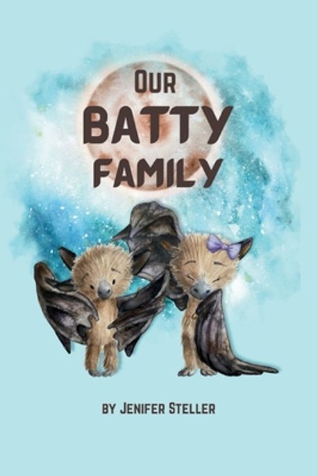 Our Batty Family | Steller, Jenifer J. - 교보문고