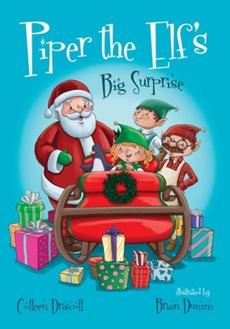 Piper the Elf's Big Surprise | Driscoll, Colleen - 교보문고