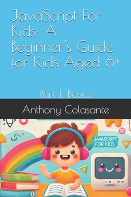 JavaScript For Kids | Colasante, Anthony - 교보문고