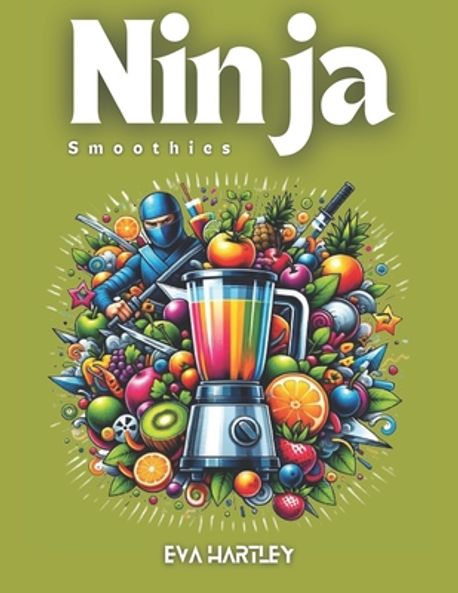 Ninja Smoothies | Hartley, Eva - 교보문고