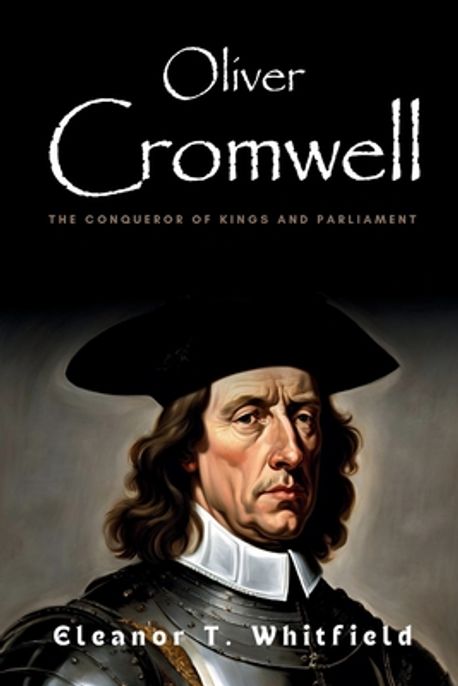 Oliver Cromwell | T. Whitfield, Eleanor - 교보문고