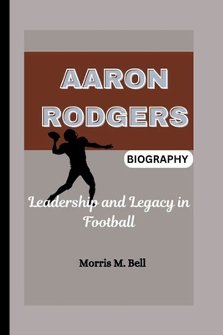 Aaron Rodgers Biography | M. Bell, Morris - 교보문고