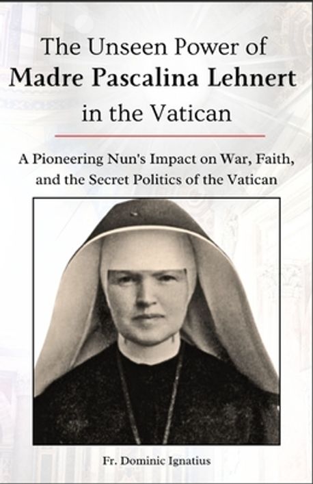 The Unseen Power of Madre Pascalina Lehnert in the Vatican | Ignatius ...