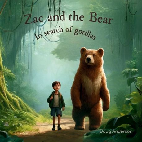Zac and the Bear, in search of Gorillas. | Anderson, Doug - 교보문고