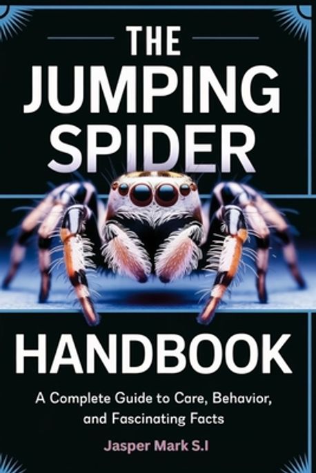 The Jumping Spider Handbook | Mark S. I., Jasper - 교보문고