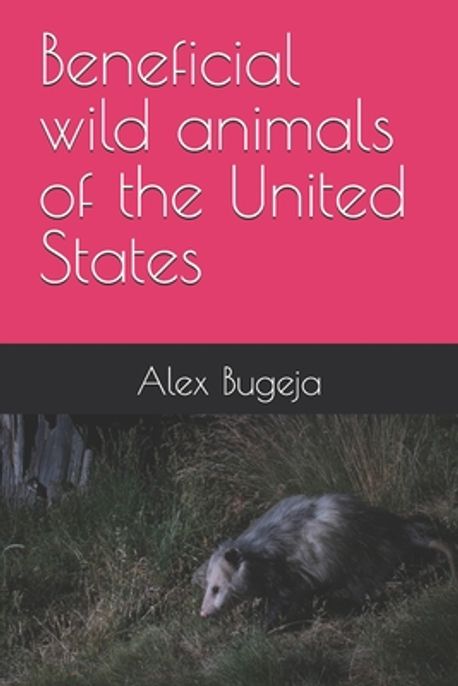 Beneficial wild animals of the United States | Bugeja, Alex - 교보문고