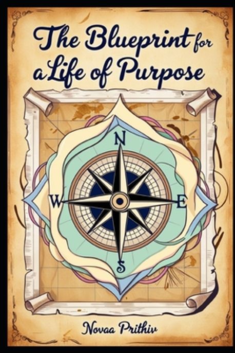 The Blueprint for a Life of Purpose | Prithiv, Novaa - 교보문고