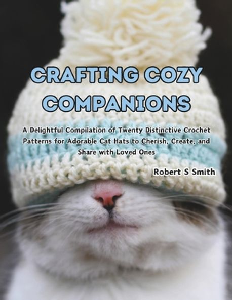Crafting Cozy Companions | Smith, Robert S. - 교보문고