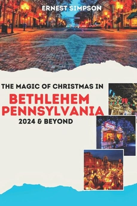 The Magic of Christmas in Bethlehem Pennsylvania 2024 & Beyond ...