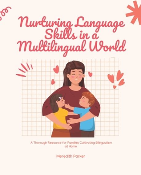 Nurturing Language Skills in a Multilingual World | Parker, Meredith - 교보문고