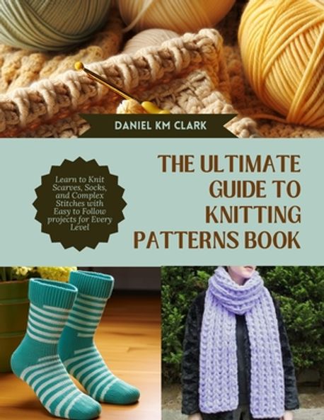The Ultimate Guide to Knitting Patterns Book | Clark, Daniel Km - 교보문고
