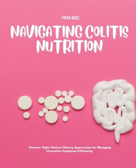Navigating Colitis Nutrition | Ross, Piper - 교보문고