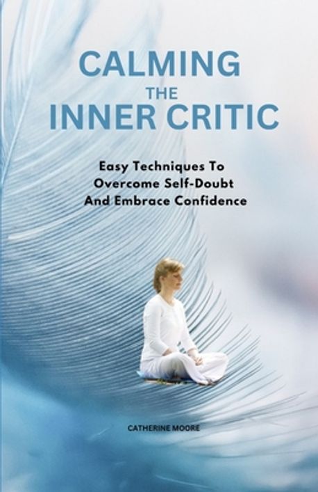 Calming the Inner Critic | Moore, Catherine - 교보문고