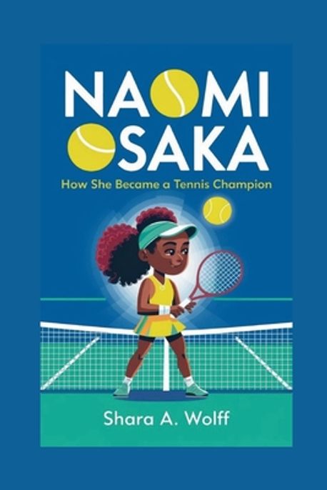 Naomi Osaka Biography | A. Wolff, Shara - 교보문고