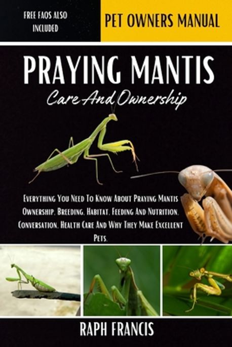 Praying Mantis Care and Ownership | Francis, Raph - 교보문고