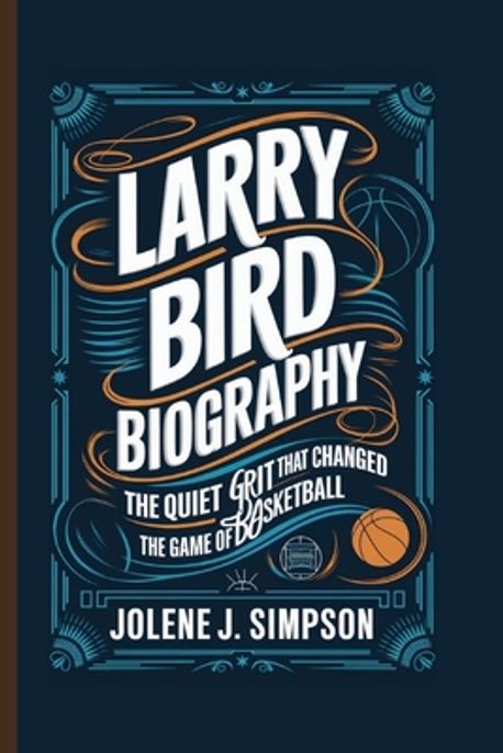 Larry Bird Biography | J. Simpson, Jolene - 교보문고