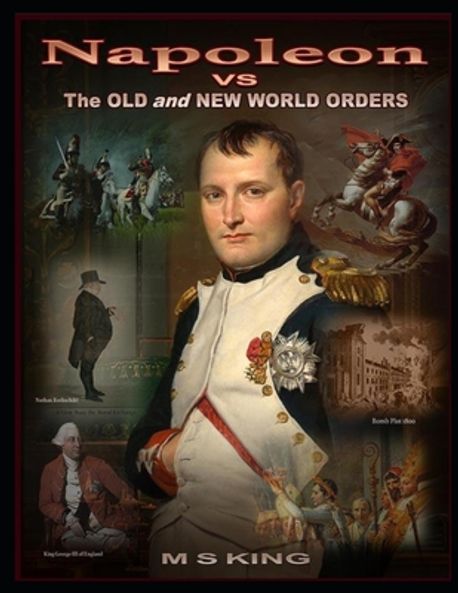 Napoleon vs the Old & New World Orders | King, Mike S. - 교보문고
