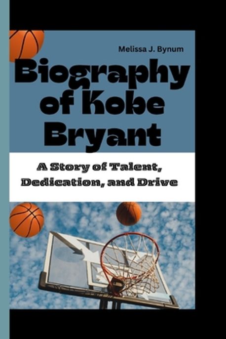 Biography of Kobe Bryant | J. Bynum, Melissa - 교보문고